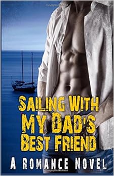 Sailing With My Dad's Best Friend: (Older Man Younger Woman Romance) (New Adult Romance ...