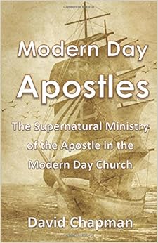 Modern Day Apostles: The Supernatural Ministry of the Apostle in the ...
