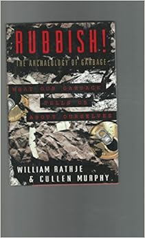 Rubbish!: The Archaeology of Garbage: Amazon.co.uk: Rathje, William ...