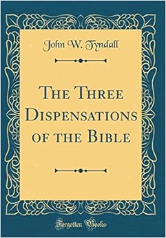 The Three Dispensations of the Bible (Classic Reprint): Amazon.co.uk ...