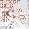 Emergent Tokyo: Designing the Spontaneous City: Almazán, Jorge ...