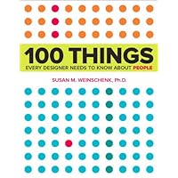 100 Things Every Designer Needs to Know About People: Weinschenk, Susan ...