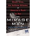 The Mirage Man: Bruce Ivins, the Anthrax Attacks, and America's Rush to ...