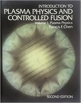 Introduction to Plasma Physics and Controlled Fusion Volume 1 1990 ...