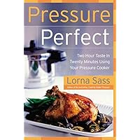 Pressure Perfect: Two Hour Taste in Twenty Minutes Using Your Pressure ...