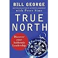 True North: Discover Your Authentic Leadership: Bill George, Peter Sims ...