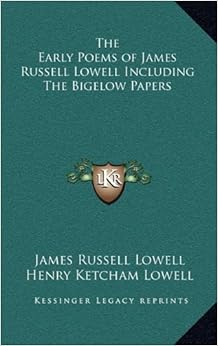 The Early Poems of James Russell Lowell Including the Bigelow Papers ...