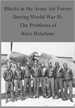 Blacks in the Army Air Forces During World War II: The Problems of Race ...