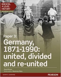 Edexcel A Level History, Paper 3: Germany, 1871-1990: united, divided ...