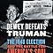 Dewey Defeats Truman: The 1948 Election and the Battle for America's ...
