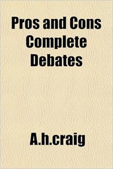 Pros and Cons Complete Debates: Amazon.co.uk: A.h.craig: 9781153109970 ...