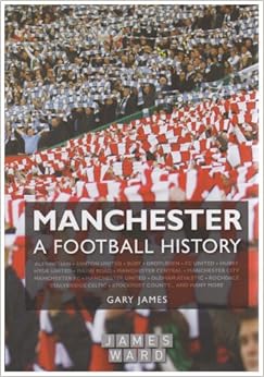 Manchester - A Football History : James, Gary: Amazon.co.uk: Books