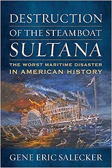 Destruction of the Steamboat Sultana: The Worst Maritime Disaster in ...