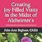Creating Joy - Filled Visits in the Midst of Alzheimer's: A Step by ...