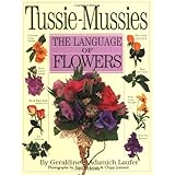 Tussie-Mussies: The Victorian Art of Expressing Yourself in the Language of Flowers: Laufer ...