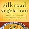 Silk Road Vegetarian: Vegan, Vegetarian and Gluten Free Recipes for the ...