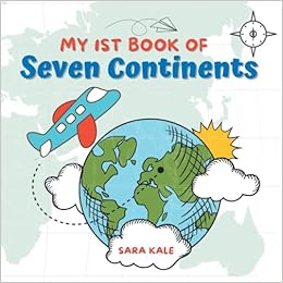 My 1st Book of Seven Continents: Explore Earth’s Continent Geography ...