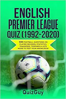 English Premier League Quiz (1992-2020): 300 Football Questions on ...