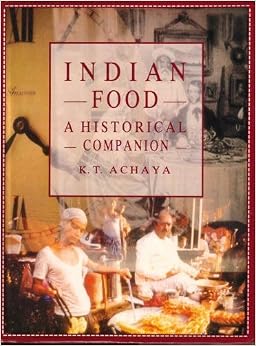 Indian Food: A Historical Companion: Achaya, K. T.: 9780195634488 ...