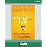 The Energy Bus: 10 Rules to Fuel Your Life, Work, and Team with ...