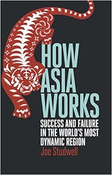 How Asia Works: Success and Failure in the World's Most Dynamic Region ...
