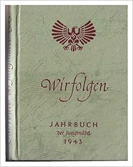 Wir folgen - Jahrbuch der Jungmädel 1943 : Jutta Rüdiger, Artur Axmann ...