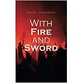 With Fire and Sword (The Trilogy, Book I): Henryk Sienkiewicz, W. S ...