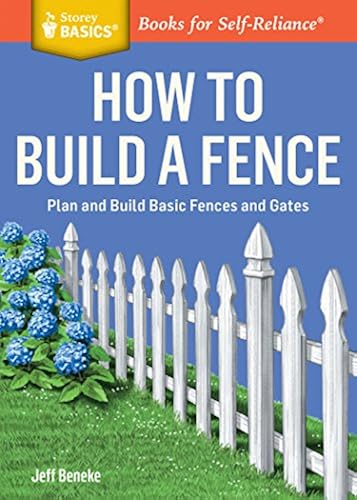 How to Build a Fence: Plan and Build Basic Fences and Gates. A Storey ...