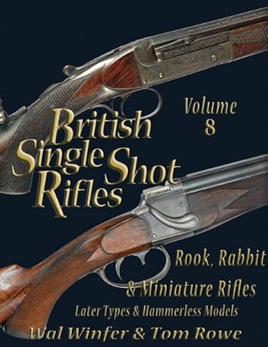 British Single Shot Rifles, Vol. 8: Rook, Rabbit & Miniature Rifles ...