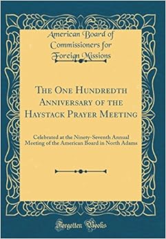 The One Hundredth Anniversary of the Haystack Prayer Meeting ...