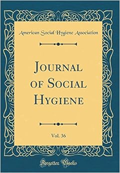 Journal of Social Hygiene, Vol. 36 (Classic Reprint): Association ...