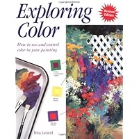 Exploring Color: How to Use and Control Color in Your Painting: Leland ...