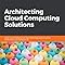 Architecting Cloud Computing Solutions: Build cloud strategies that align technology and ...
