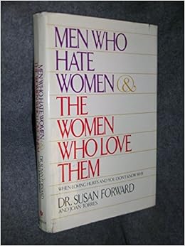 Men Who Hate Women and the Women Who Love Them: When Loving Hurts and ...