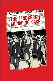 The Lindbergh Kidnapping Case: The True Story of the Crime that Shocked ...