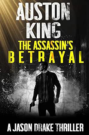 The Assassin's Betrayal: CIA Assassin (Jason Drake Book 1) - Kindle ...