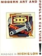 Modern Art and Popular Culture: Readings in High and Low : With Essays ...