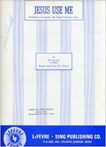 Jesus Use Me - Four-Part Harmony: Bill and Jack Campbell: Amazon.com: Books