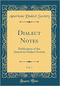 Dialect Notes, Vol. 2: Publication of the American Dialect Society ...