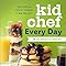 Kid Chef Every Day: The Easy Cookbook for Foodie Kids: Kennedy, Colleen ...