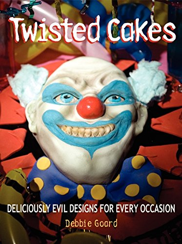 Twisted Cakes: Deliciously Evil Designs for Every Occasion: Goard ...