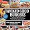 Wicked Good Burgers: Fearless Recipes and Uncompromising Techniques for ...