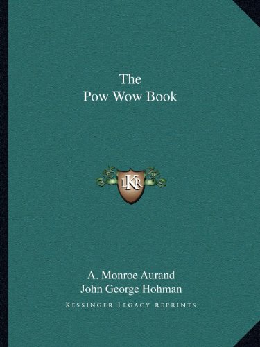 The Pow Wow Book: Aurand, A. Monroe, Hohman, John George: 9781162612294 ...