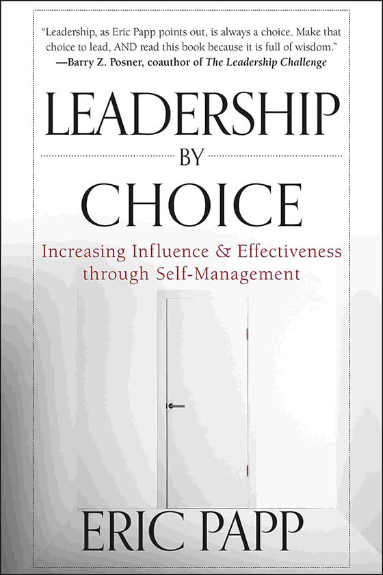 Leadership by Choice: Increasing Influence and Effectiveness through ...