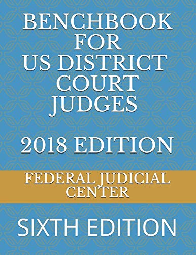 BENCHBOOK FOR US DISTRICT COURT JUDGES 2018 EDITION: SIXTH EDITION ...