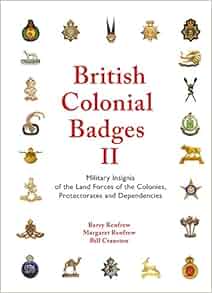 British Colonial Badges II: Volume II: Military Insignia of the Land ...