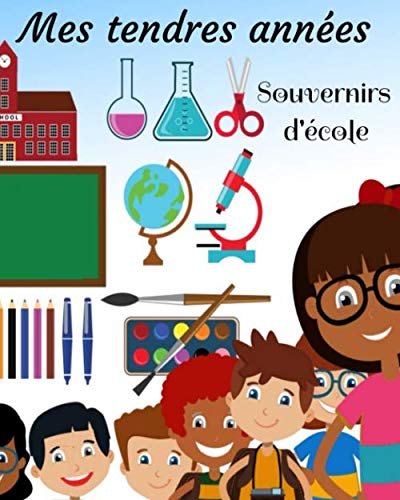 Mes tendres années: Album-souvenir de la maternelle au CM2 | De 3 à 11 ...