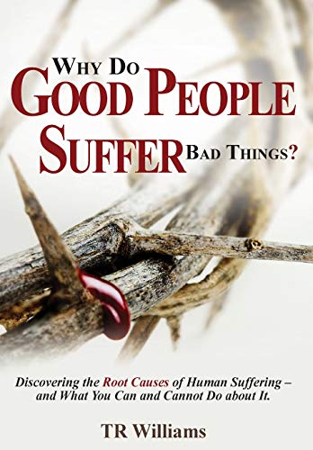 Why Do Good People Suffer Bad Things: Discovering the Root Causes of ...