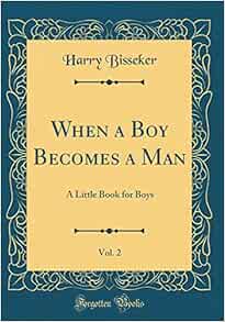 When a Boy Becomes a Man, Vol. 2: A Little Book for Boys (Classic ...