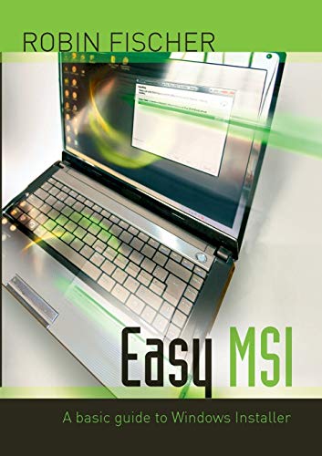 Easy MSI: A basic guide to Windows Installer: Fischer, Robin ...